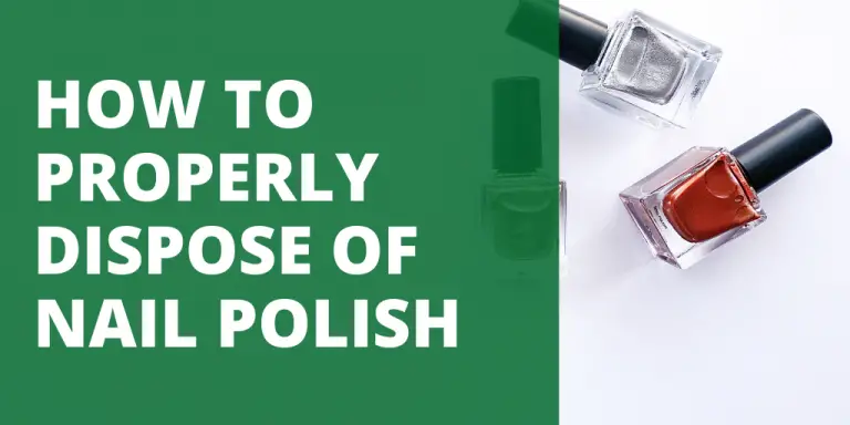HOW TO PROPERLY DISPOSE OF NAIL POLISH - Green Bag Pickup