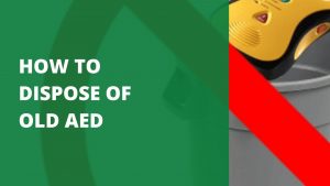 How to Dispose of Old AED: The Essential Guide