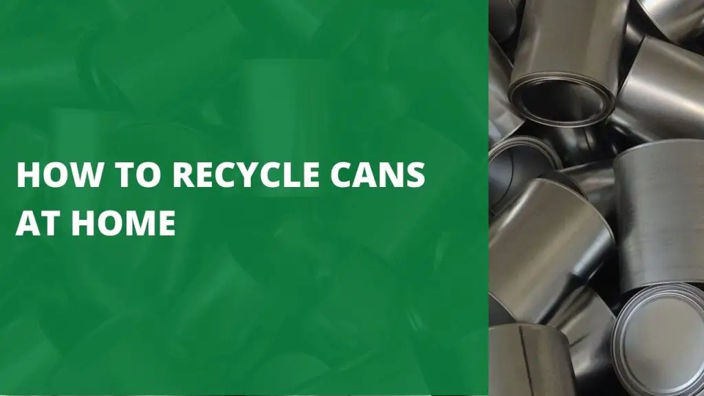 How To Recycle Cans at Home [6 Ways and Creative Lid Ideas]
