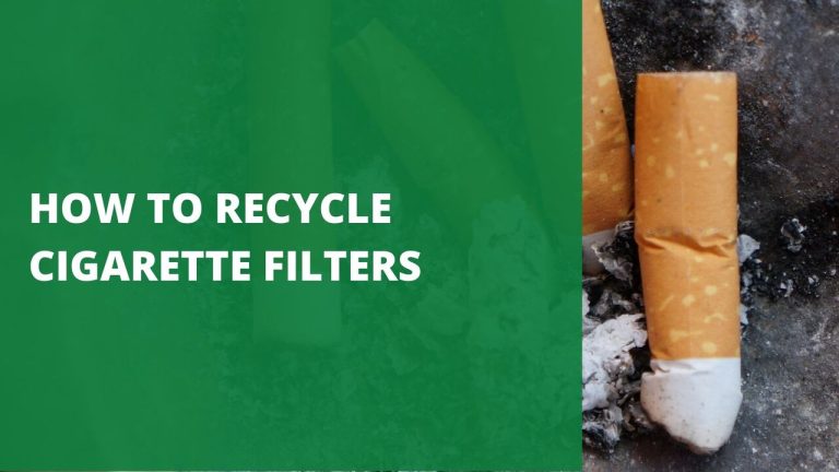 How to Recycle Cigarette Filters [Best Ways To Recycle]