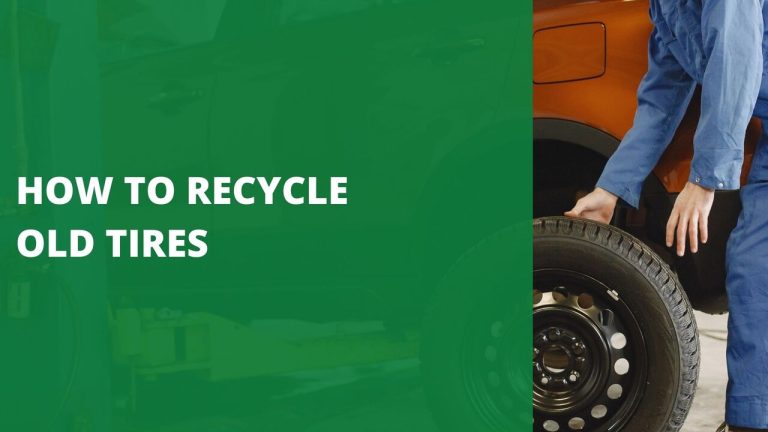How To Recycle Old Tires [Your Guide To Tire Recycling]
