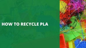How to Recycle PLA [Top Tips for Effective Reuse]