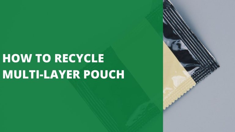 How To Recycle Multi Layer Pouch [6 Effective & Best Ways]